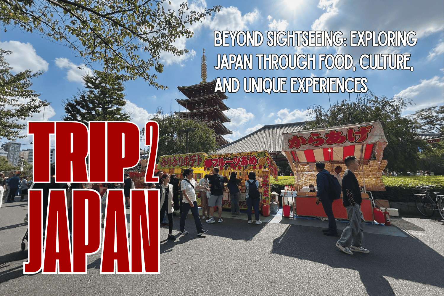 Trip 2 JAPAN | Beyond Sightseeing: Exploring Japan Through Food, Culure ...
